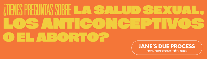 Tu cuerpo. Tu decisión. Tu futuro. - Jane's Due Process